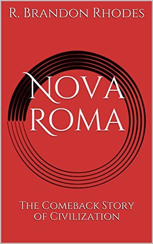 Nova Roma: The Comeback Story of Civilization by R. Brandon Rhodes ...