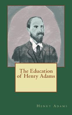 The Education of Henry Adams by Henry Adams | Goodreads