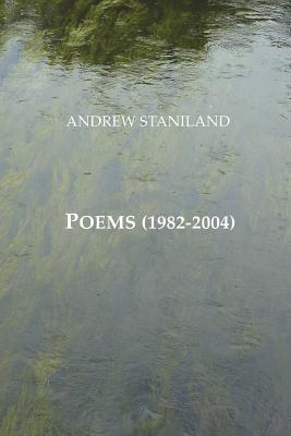 Poems (1982-2004) by Andrew Staniland | Goodreads