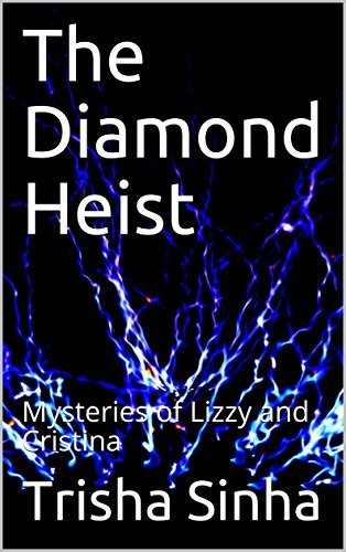 The Diamond Heist: Mysteries of Lizzy and Cristina by Trisha Sinha ...
