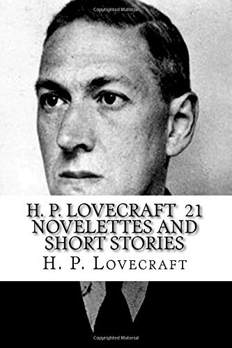 H. P. Lovecraft 21 Novelettes and Short Stories by H.P. Lovecraft ...