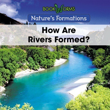 How Are Rivers Formed? (Nature's Formations) by B.J. Best | Goodreads