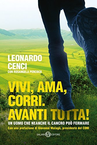 Vivi, ama, corri. Avanti tutta! (Italian Edition) by Leonardo Cenci ...