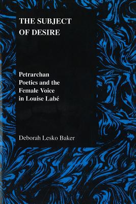 The Subject of Desire: Petrarchan Poetics and the Female Voice in ...