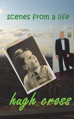 Scenes from a Life by Hugh Cross | Goodreads