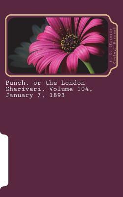 Punch, or the London Charivari, Volume 104, January 7, 1893 by F C ...