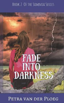 Fade Into Darkness (The Somnia Series) by Petra Van Der Ploeg | Goodreads
