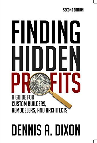 Finding Hidden Profits: A Guide for Custom Builders, Remodelers, and Architects by Dennis A ...