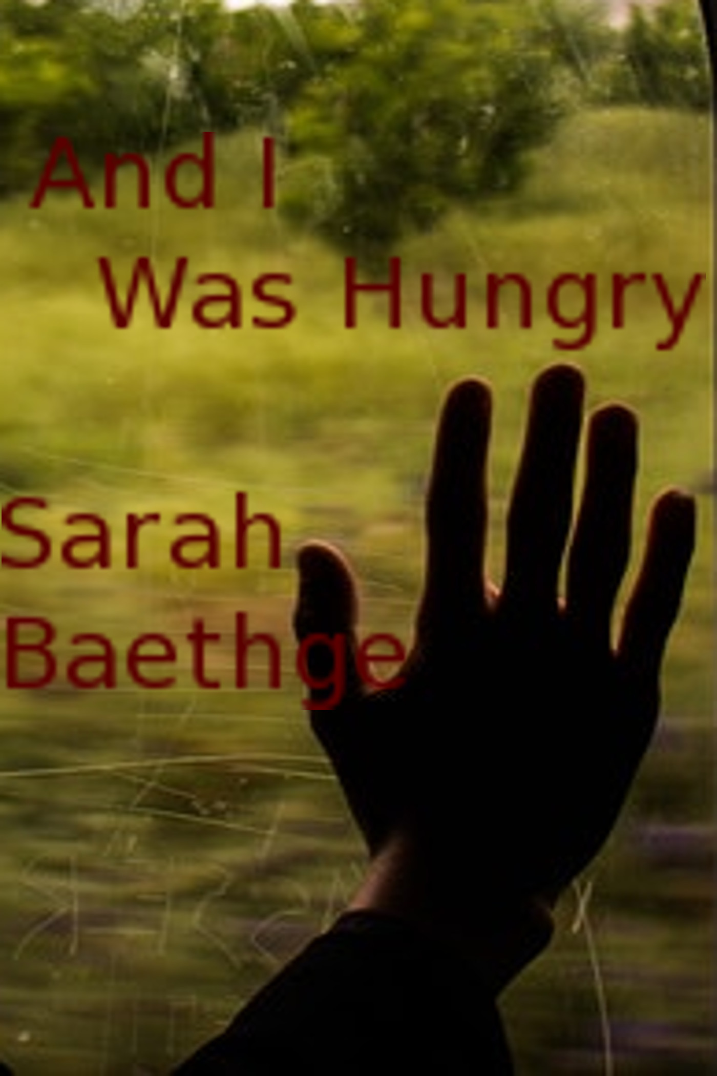 And I Was Hungry- poem by Sarah Baethge | Goodreads