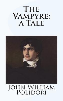 The Vampyre; A Tale by John William Polidori | Goodreads
