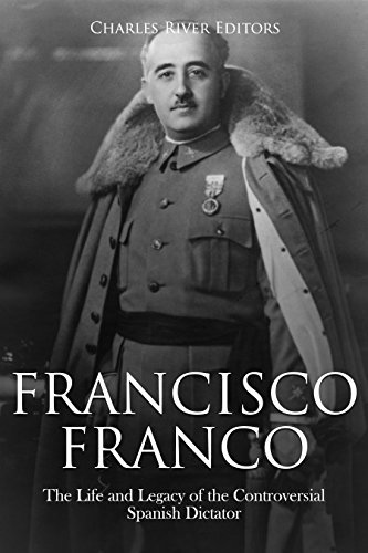 Francisco Franco: The Life and Legacy of the Controversial Spanish ...