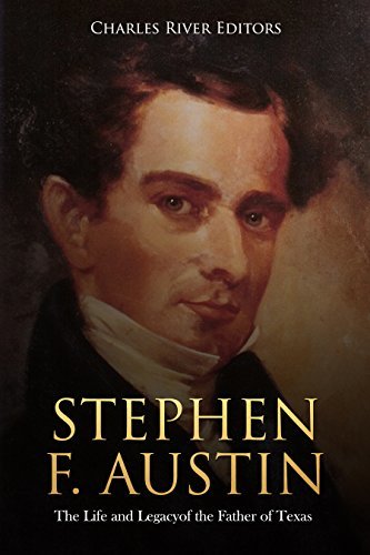 Stephen F. Austin: The Life and Legacy of the Father of Texas by ...