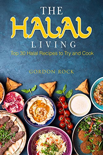 The Halal Living: Top 30 Halal Recipes to Try and Cook by Gordon Rock ...