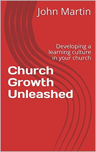 Church Growth Unleashed: Developing a learning culture in your church ...