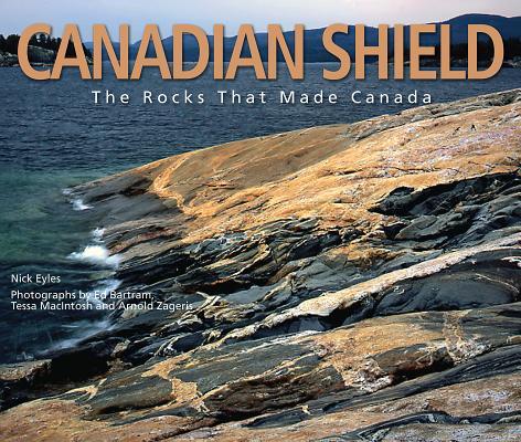 Canadian Shield: The Rocks that Made Canada by Nick Eyles | Goodreads