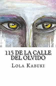 115 de la calle del olvido/ 115 of the street of oblivion by Lola ...