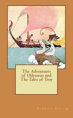 The Adventures of Odysseus and the Tales of Troy by Padraic Colum ...