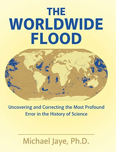 The Worldwide Flood: Uncovering and Correcting the Most Profound Error ...