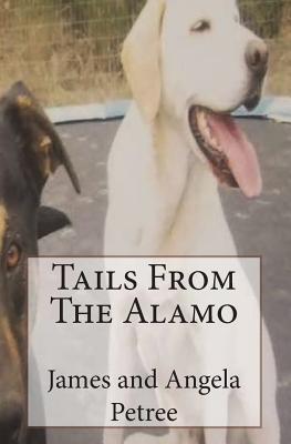 Tails From The Alamo: Based On A True Story by Angela Petree | Goodreads