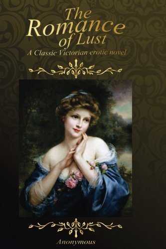 The Romance of Lust: A Classic Victorian erotic novel, Volume 1 by Anonymous | Goodreads