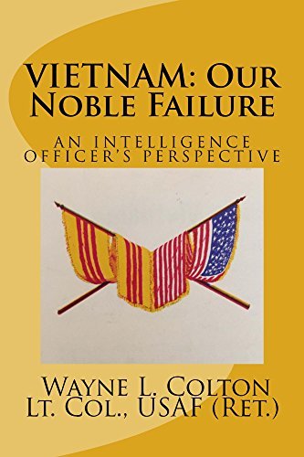 Vietnam - Our Noble Failure: An Intelligence Officer's Perspective by ...