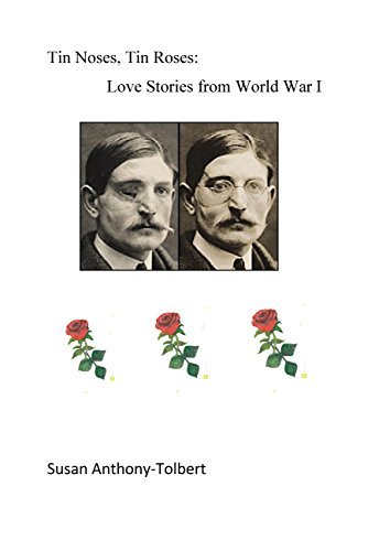 Tin Noses, Tin Roses: Love Stories from World War I by Susan Anthony ...
