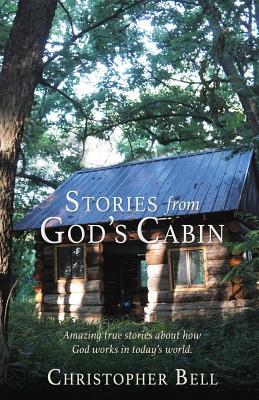 Stories from God's Cabin by Christopher Bell | Goodreads