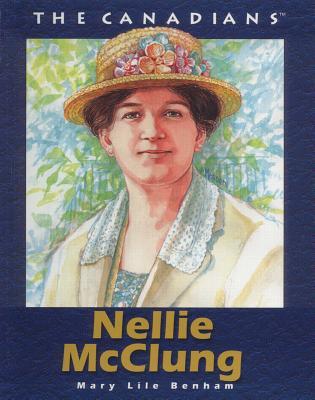Nellie McClung (The Canadians) by Mary Lile Benham | Goodreads