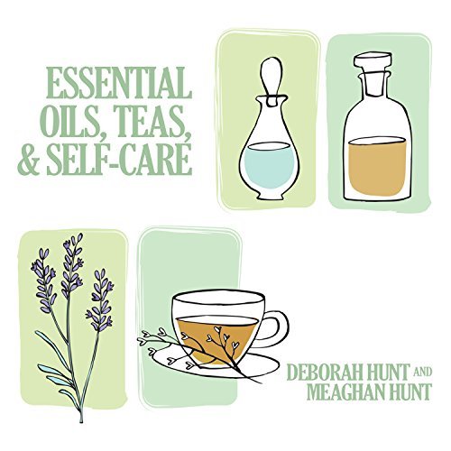 Essential Oils, Teas, & Self Care by Deborah Dolan Hunt | Goodreads