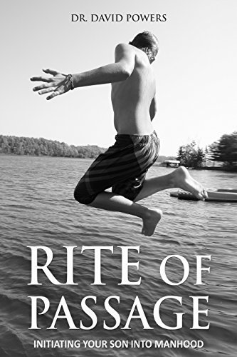 Rite of Passage- Initiating Your Son into Manhood by David Powers ...
