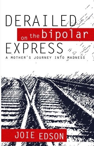 Derailed on the Bipolar Express by Joie Edson | Goodreads