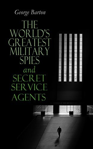 The World's Greatest Military Spies and Secret Service Agents: The ...