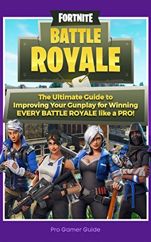 Fortnite: Battle Royale: The Ultimate Guide to Improving Your Gunplay ...