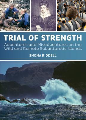 Trial of Strength: Adventures and misadventures on the wild and remote ...