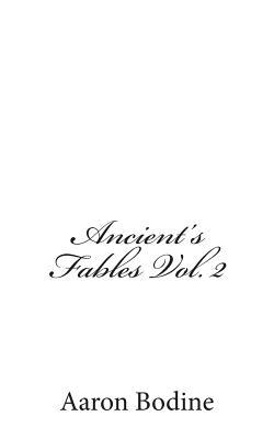 Ancient's Fables Vol.2 by Aaron Bodine | Goodreads