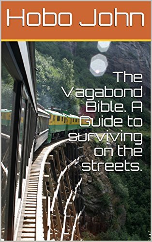 The Vagabond Bible. A Guide to surviving on the streets. by Hobo John ...