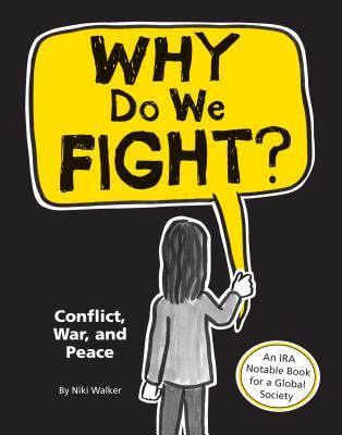 Why Do We Fight?: Conflict, War, and Peace by Niki Walker | Goodreads