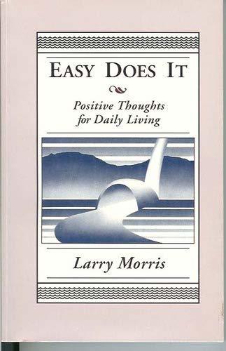 Easy Does It: Positive Thoughts for Daily Living by Larry Morris | Goodreads