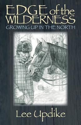 Edge of the Wilderness: Growing Up in the North by Lee Updike | Goodreads