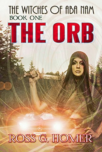 Book 1: The Orb (The Witches of Aba Nam) by Ross Homer | Goodreads