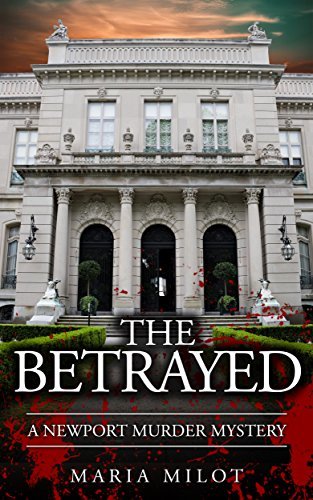 The Betrayed: A Newport Murder Mystery by Maria Milot | Goodreads