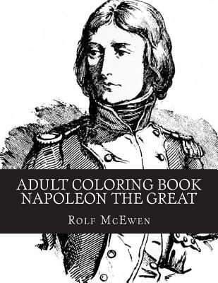 Adult Coloring Book - Napoleon the Great by Rolf McEwen | Goodreads