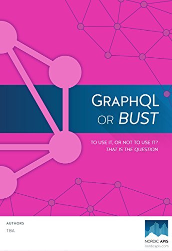 GraphQL or Bust: To Use It Or Not: That Is The Question. by Bill ...