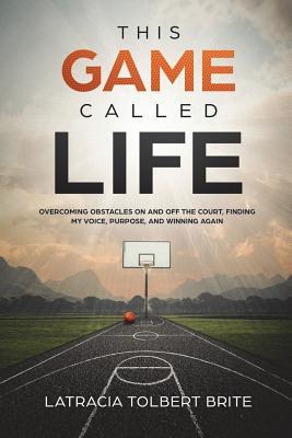This Game Called Life: Overcoming Obstacles On and Off The Court ...
