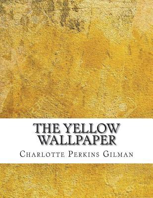 The Yellow Wallpaper by Charlotte Perkins Gilman | Goodreads