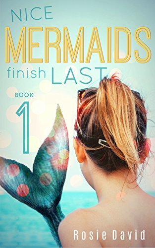 Nice Mermaids Finish Last: A Young Adult Mermaid Romance by Rosie David ...
