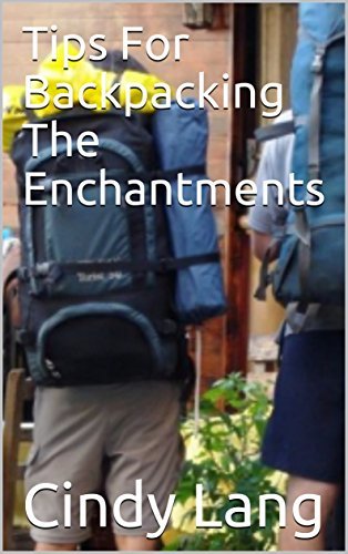Tips For Backpacking The Enchantments by Cindy Lang | Goodreads