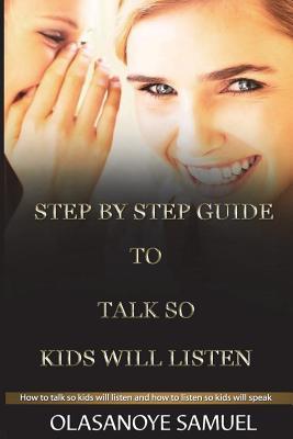 Step by Step Guide to Talk So Kids Will Listen: How to Talk So Kids ...