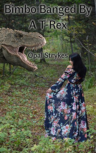 Bimbo Banged By A T Rex A Prehistoric Erotic Tale By Opal Strykes
