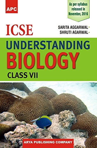 ICSE Understanding Biology Class VII by Sarita Aggarwal Shruti Agarwal ...